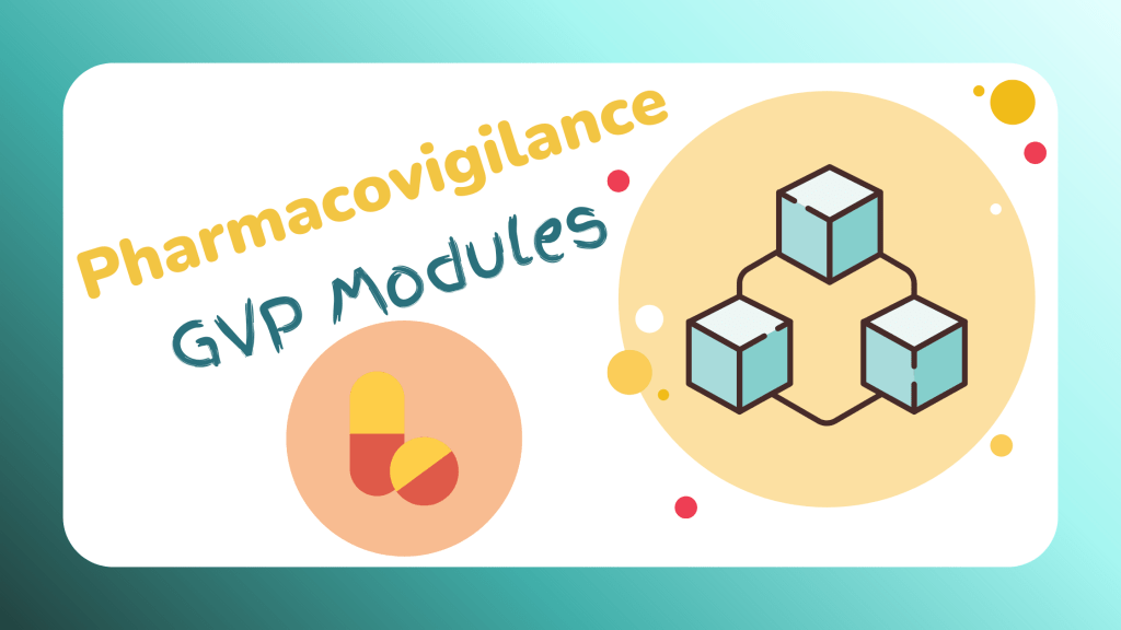 Pharmacovigilance GVP Modules: In Deep Knowledge about What are GVP ...